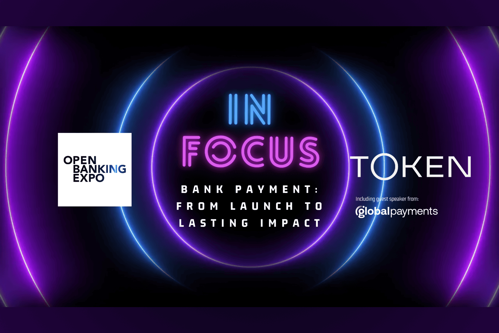 In Focus – Bank Payment: From launch to lasting impact | Open Banking Expo